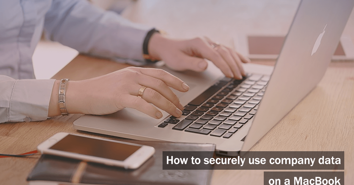 MacBook security: securely use company data on a MacBook
